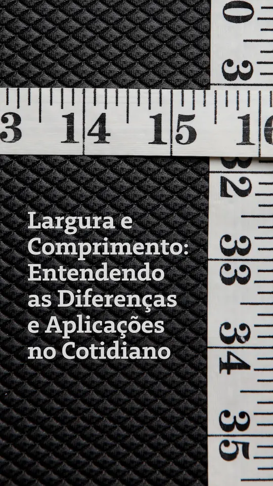 Largura e Comprimento: Como Compreender as Dimensões